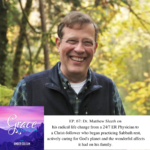 67: Dr. Matthew Sleeth | 24/7 ER Doc to 24/6 Sabbath Rest