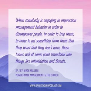 187: Wade Mullen | Power, Image Management, & The Church