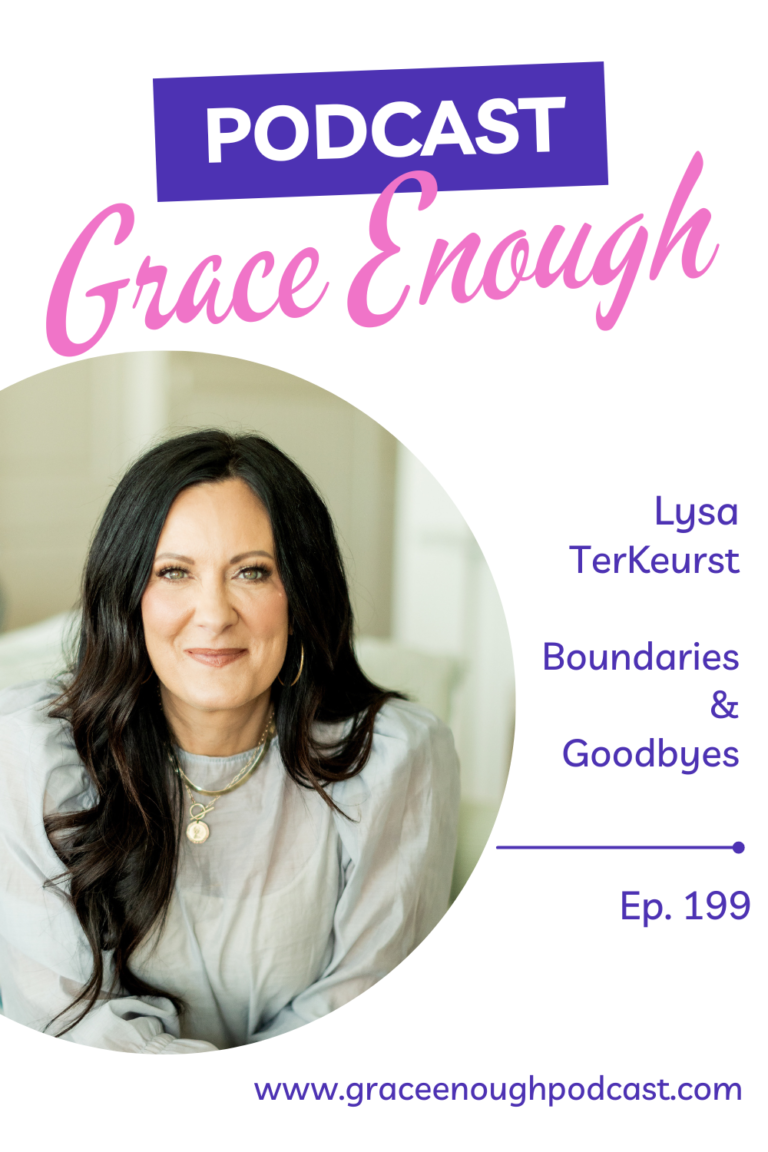 199: Lysa Terkeurst | Boundaries & Goodbyes