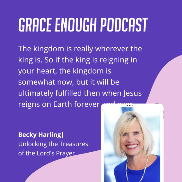 223: Becky Harling | Unlocking the Treasures of the Lord’s Prayer