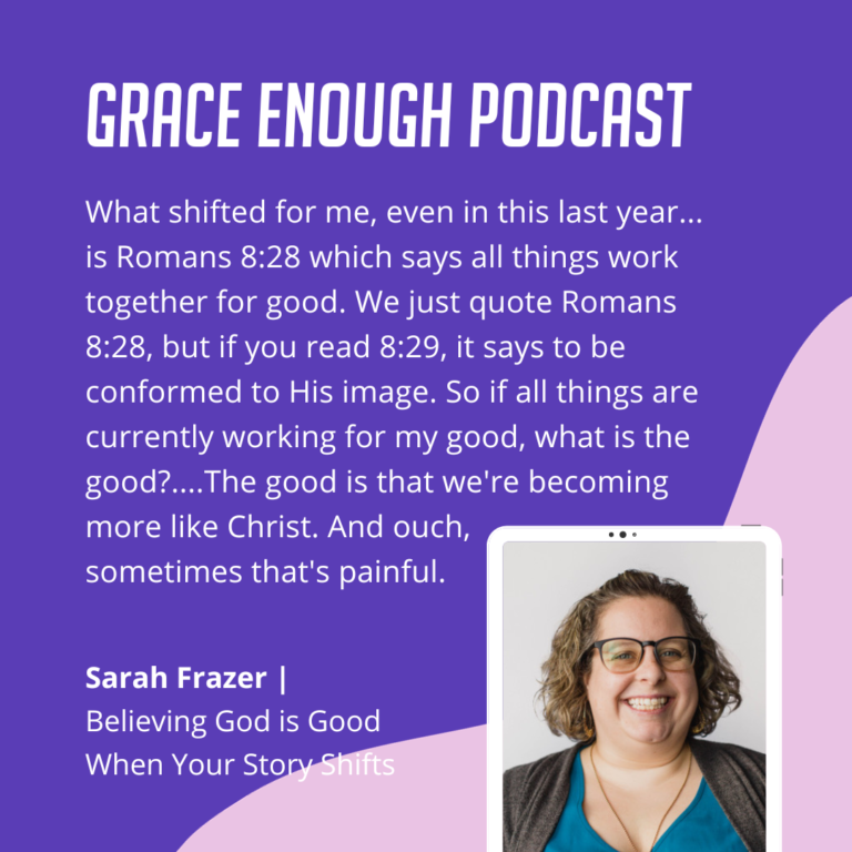 237: Sarah Frazer | Believing God is Good When Your Story Shifts