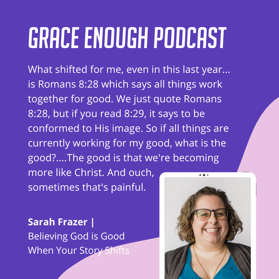 237: Sarah Frazer | Believing God is Good When Your Story Shifts