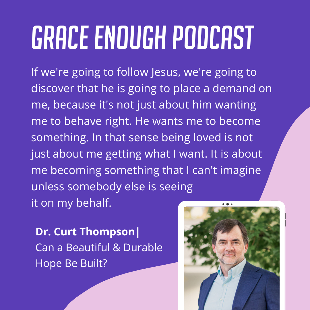 248: Can a Beautiful & Durable Hope Be Built? | Dr. Curt Thompson